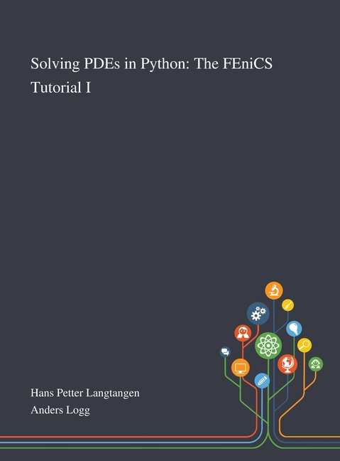 Buy Solving PDEs in Python: The FEniCS Tutorial I by Hans Petter ... Buy Solving PDEs in Python: The FEniCS Tutorial I by Hans Petter ...